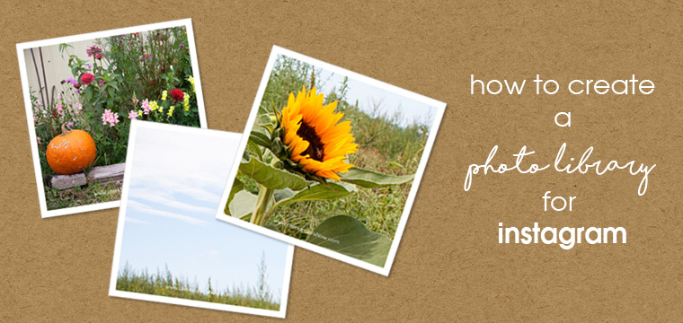 How To Create A Photo Library For Instagram - Life Happens Now