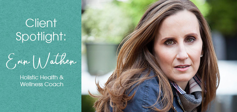 Client Spotlight: Erin Wathen - Life Happens Now