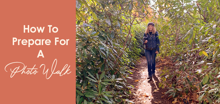 How To Prepare For A Photo Walk - Life Happens Now
