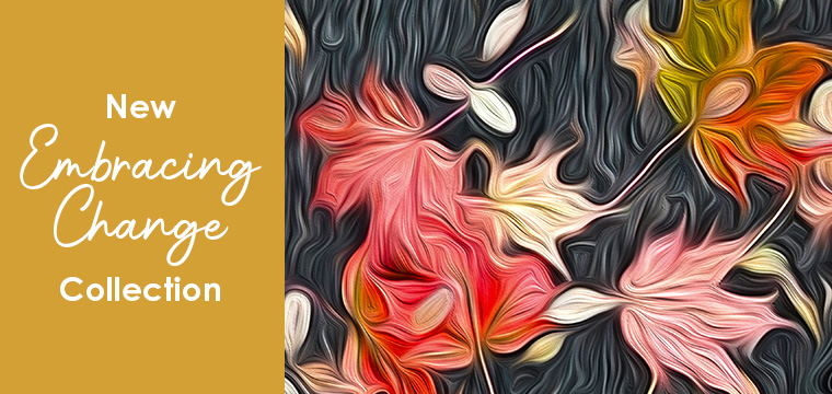 New Collection - Embracing Change - Life Happens Now