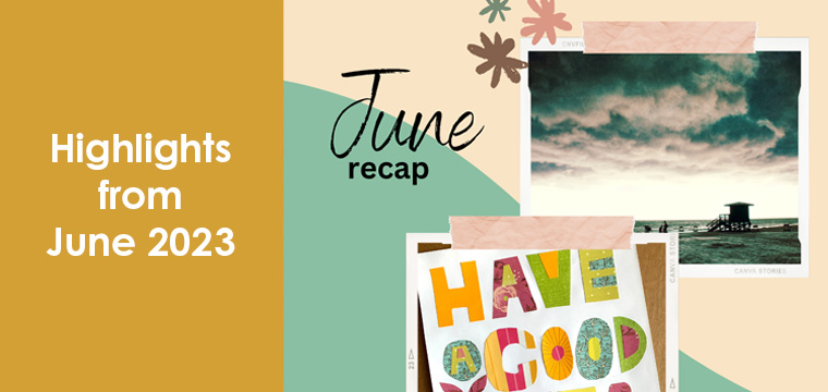Highlights From June 2023 - Life Happens Now